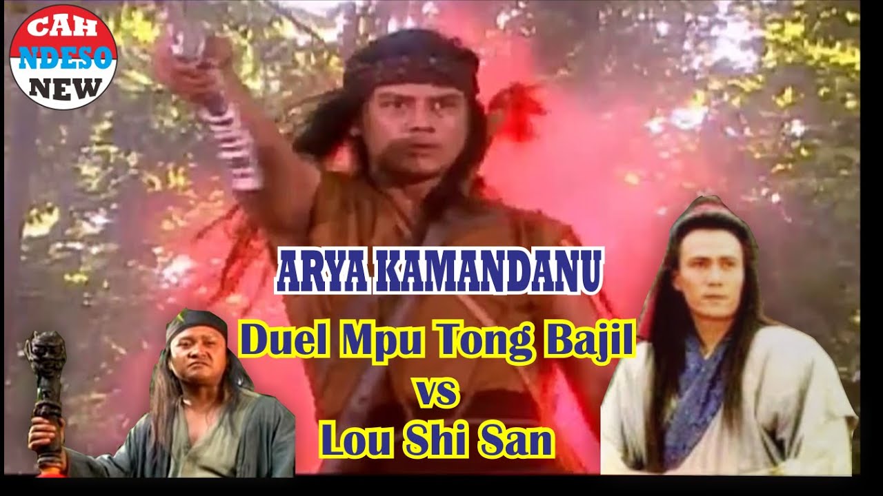 ARYA KAMANDANU 6 - DUEL SERU LOU SHIH SAN vs MPU TONG BAJIL - YouTube