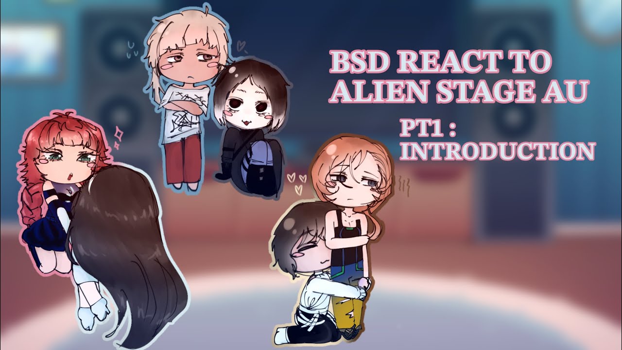 BSD REACT TO ALIEN STAGE AU || PT1 : INTRODUCTION || ESP / ENG|| X2 ...