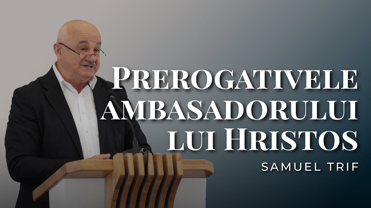 Samuel Trif - Prerogativele ambasadorului lui Hristos - YouTube