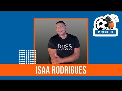 Isaa Rodrigues - Na Cara do Gol Podcast
