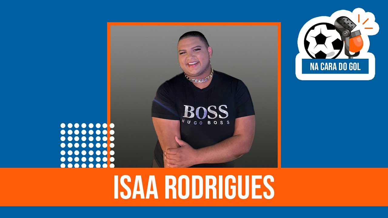 Isaa Rodrigues - Na Cara do Gol Podcast - YouTube