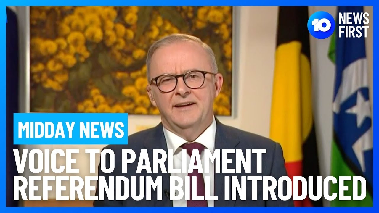 Midday News | Indigenous Voice Referendum Bill Introduced | 10 News ...