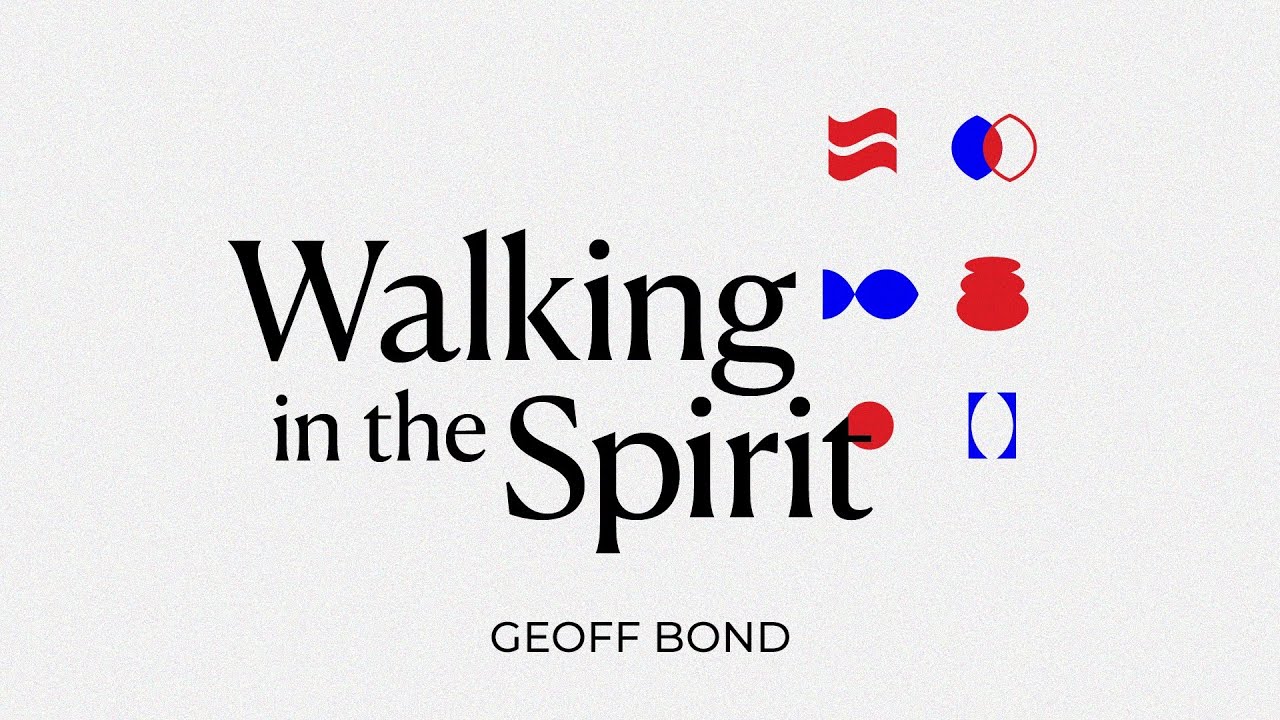 Walking in the Spirit Week 4 - Geoff Bond - YouTube
