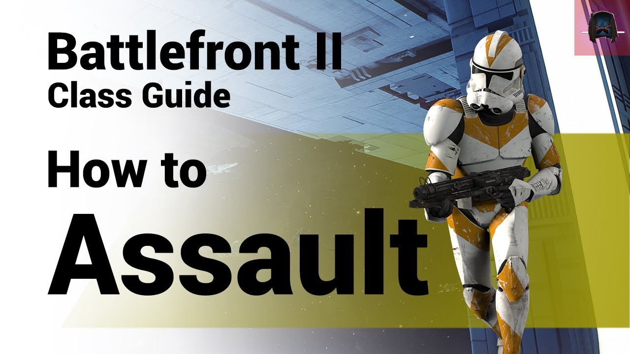 How to Assault - Battlefront 2 - Complete and Updated Class Guide - YouTube