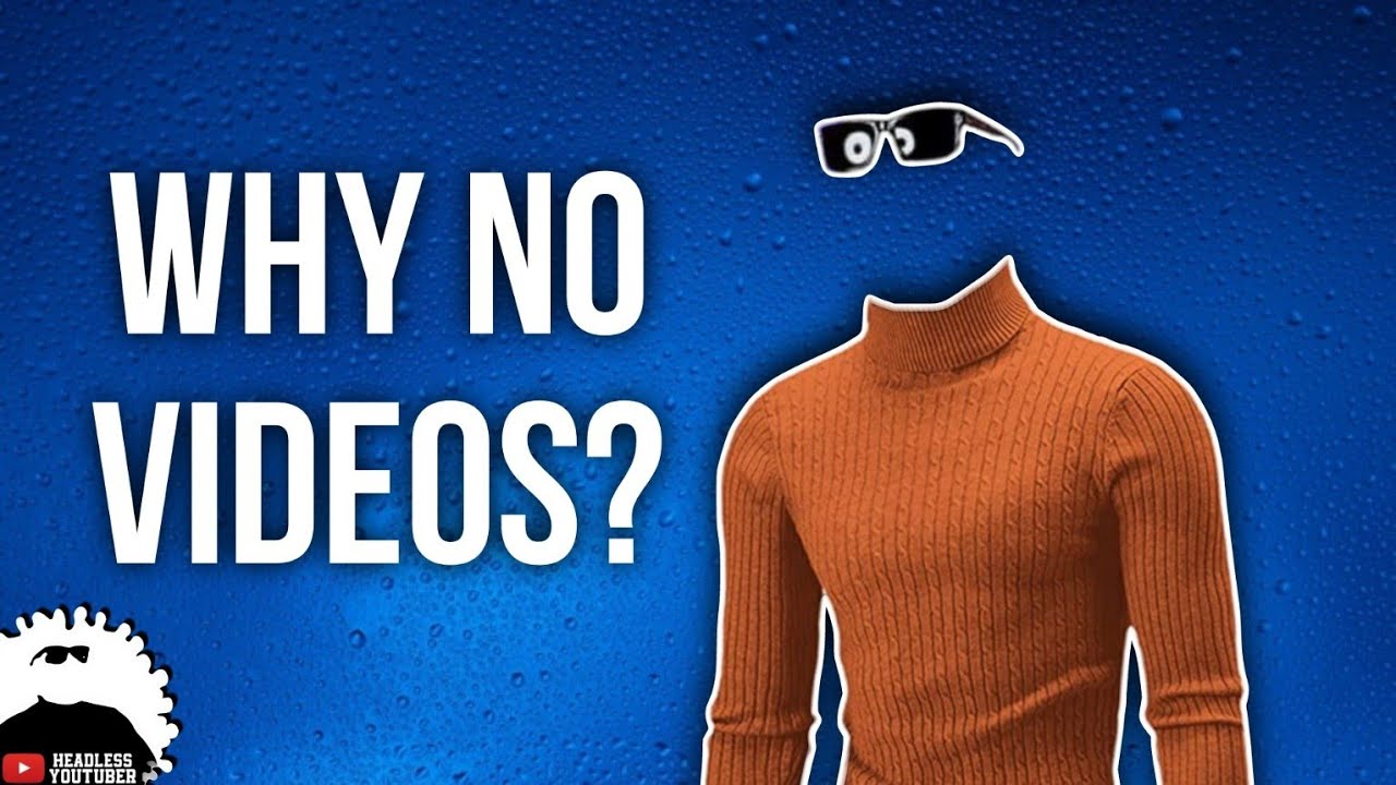 Why No Videos from Headless YouTuber - YouTube