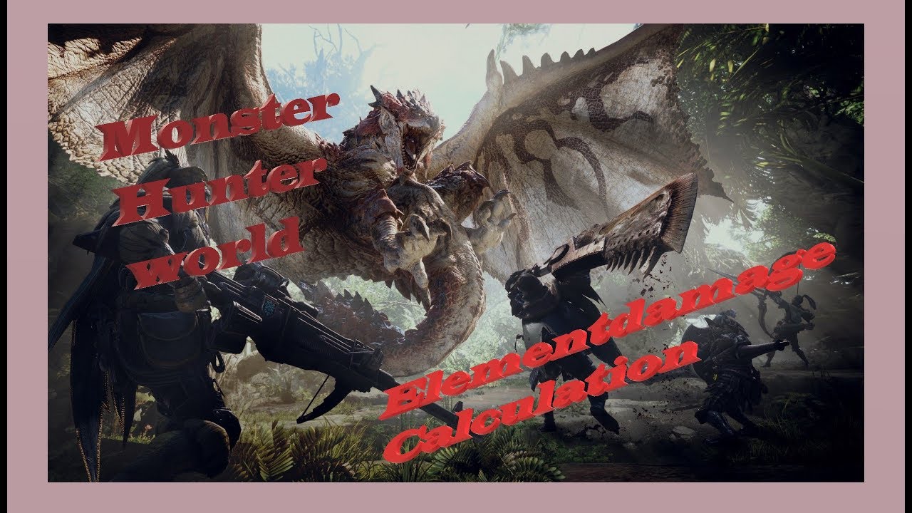 Monster Hunter World | Element DMG calculations | [720p] - YouTube