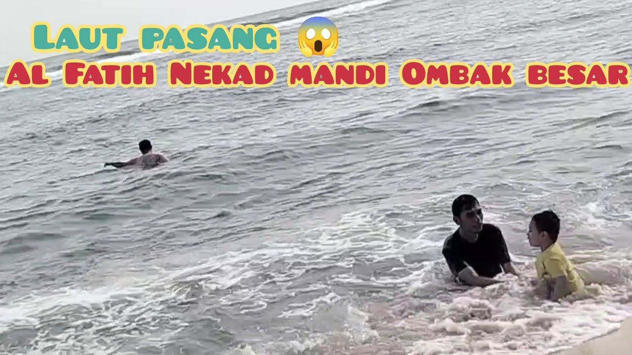 OMBAKNYA GEDE BANGET‼️ AL FATIH NEKAD MANDI Di LAUT PASANG - YouTube