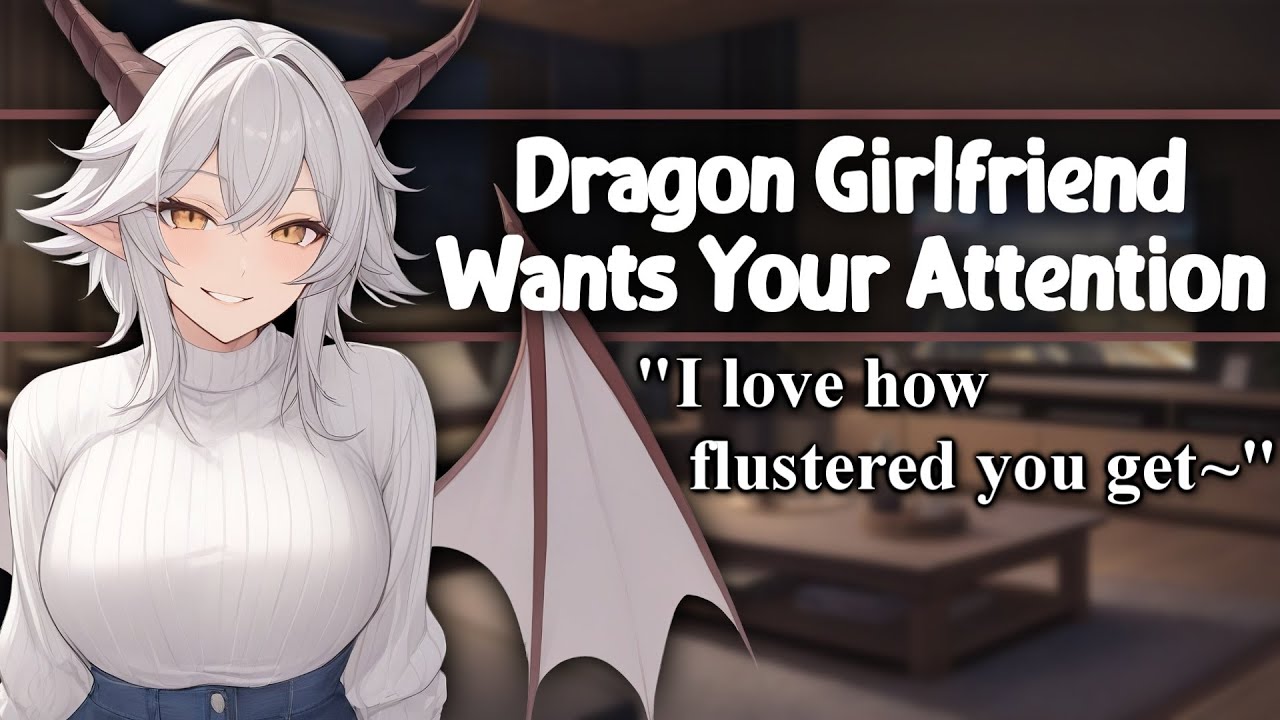 [ASMR] Dragon Girlfriend Wants Your Attention [F4A] [Sweet] [Cuddles ...