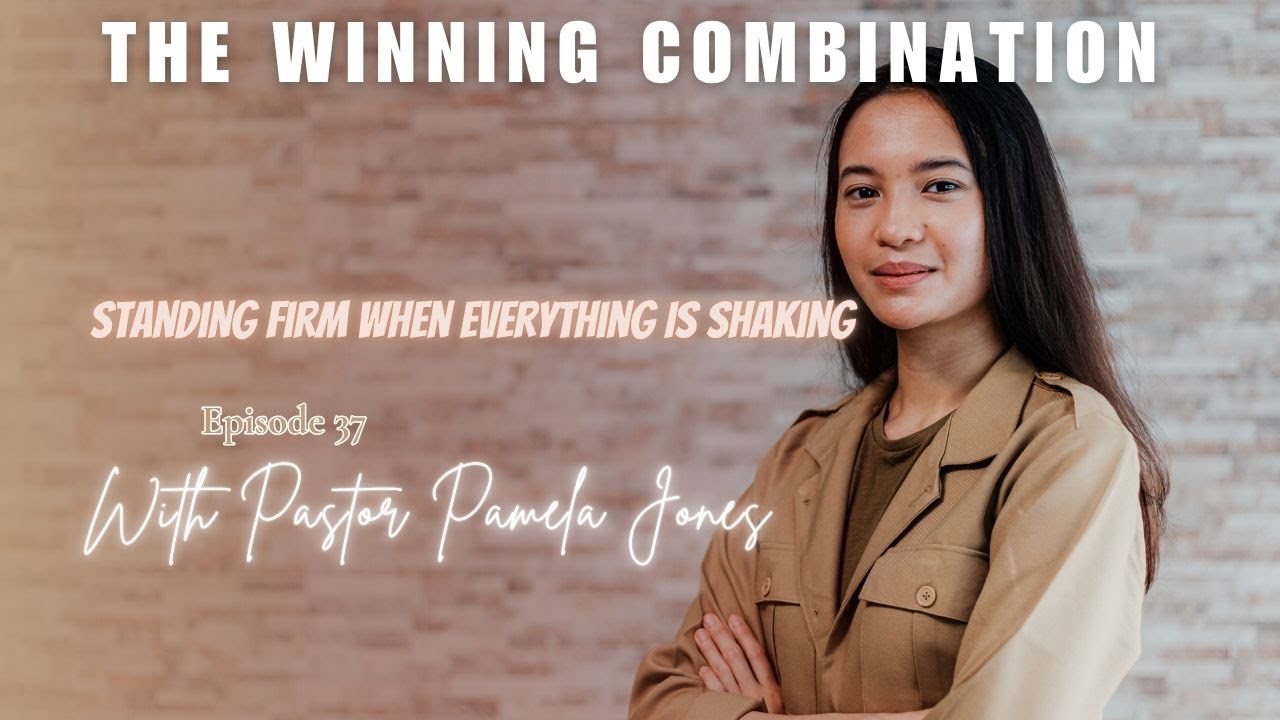 The Winning Combination Episode 37 Standing Firm When Everything Shakes ...