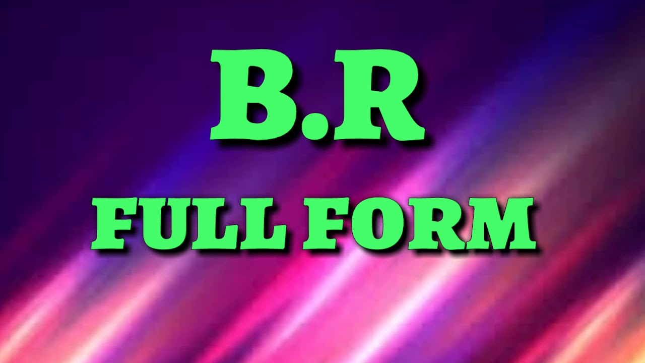 BR Full Form BR Full Form BR Meaning YouTube br-full-form-br-full-form-br-meaning-youtube