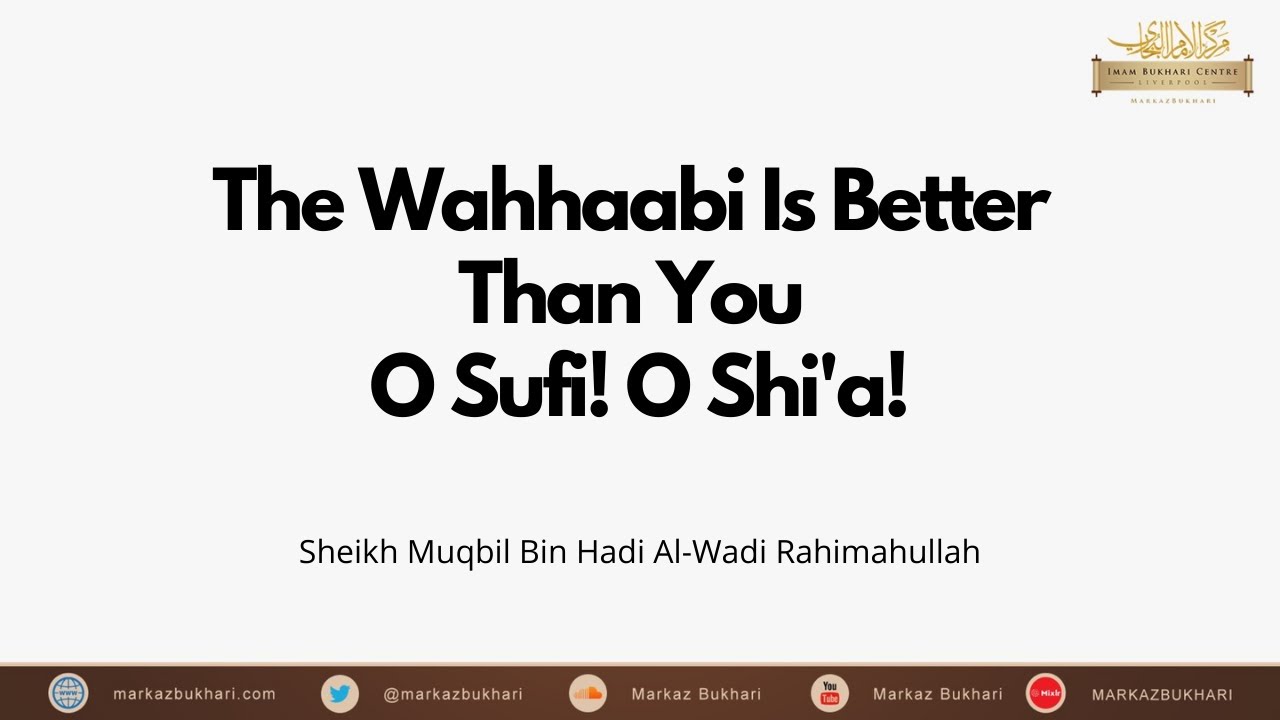 The Wahhaabi Is Better Than You O Sufi O Shi'a - Sheikh Muqbil Bin Hadi ...