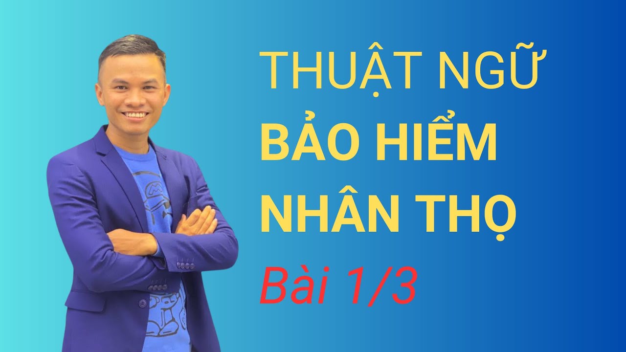 Thuật ngữ BHNT Bài 1/3: Thời hạn bảo hiểm, thời hạn đóng phí, thời hạn ...