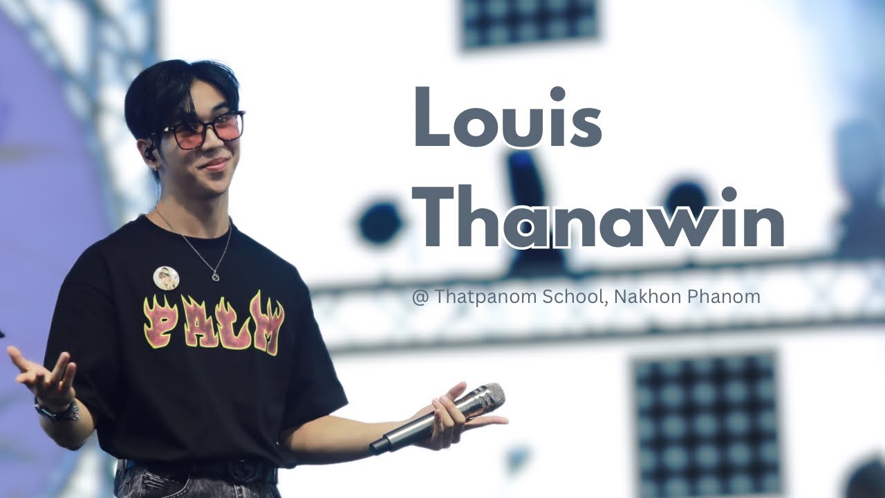 230831 Louis Thanawin (@louis_thanawin ) โรงเรียนธาตุพนม จ.นครพนม - YouTube
