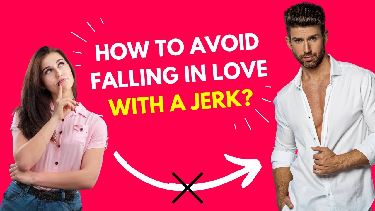 How To Avoid Falling In Love With A Jerk - YouTube