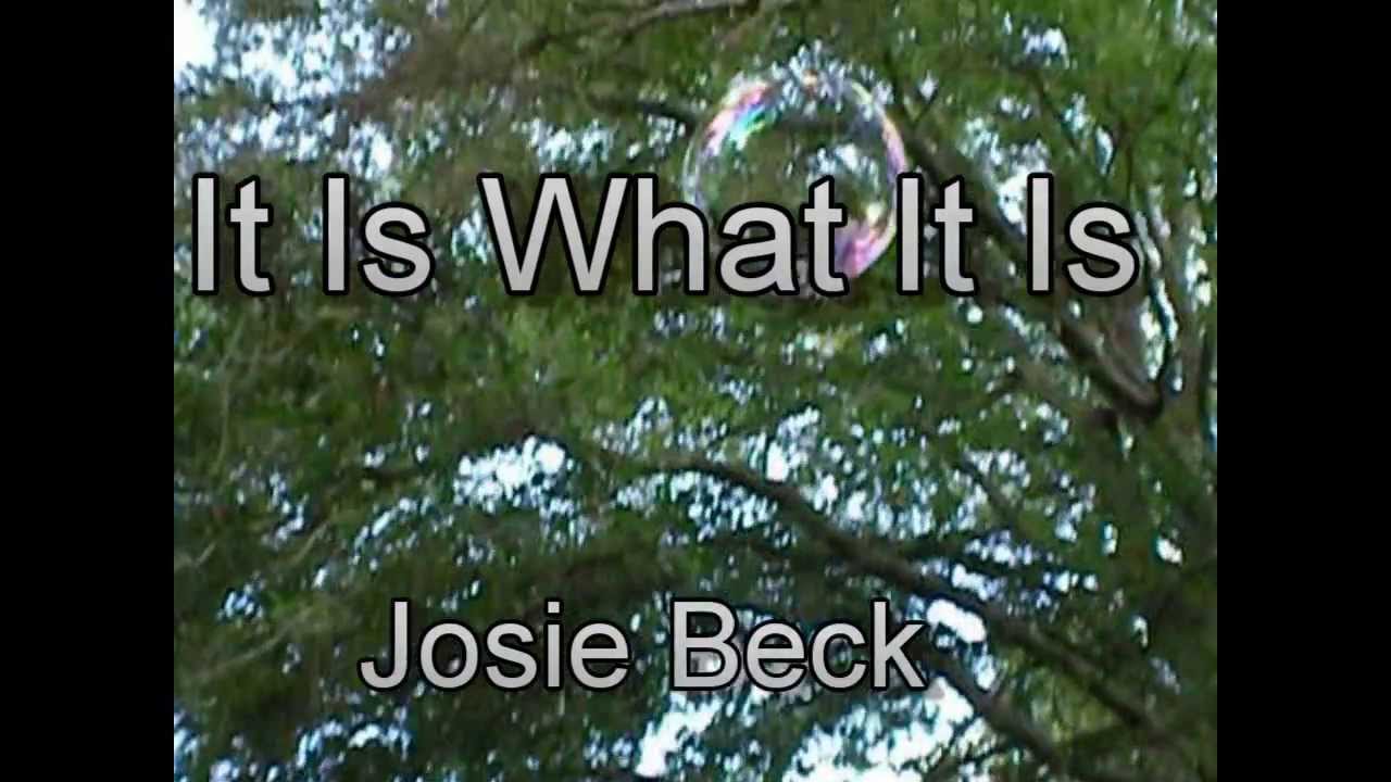 It Is What It Is - Josie Beck - YouTube