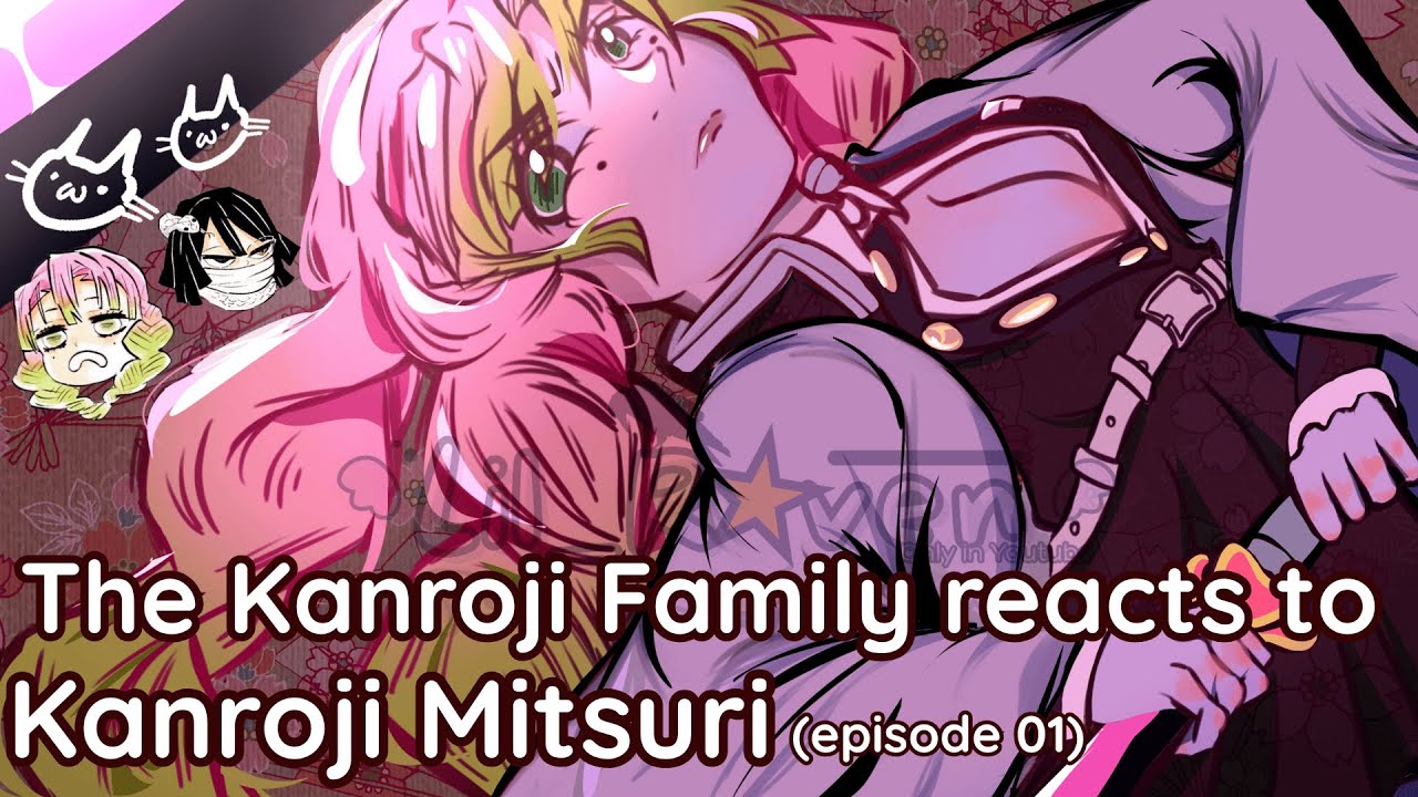 ll Kanroji Family reacts to Mitsuri Kanroji ll Ep.1 ll Lily_Ravenclaw ...