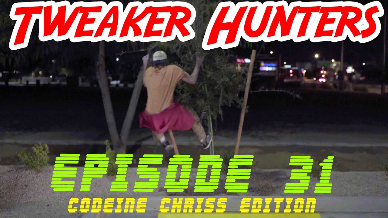 Tweaker Hunters - Episode 31 - Codeine Chriss Edition - YouTube