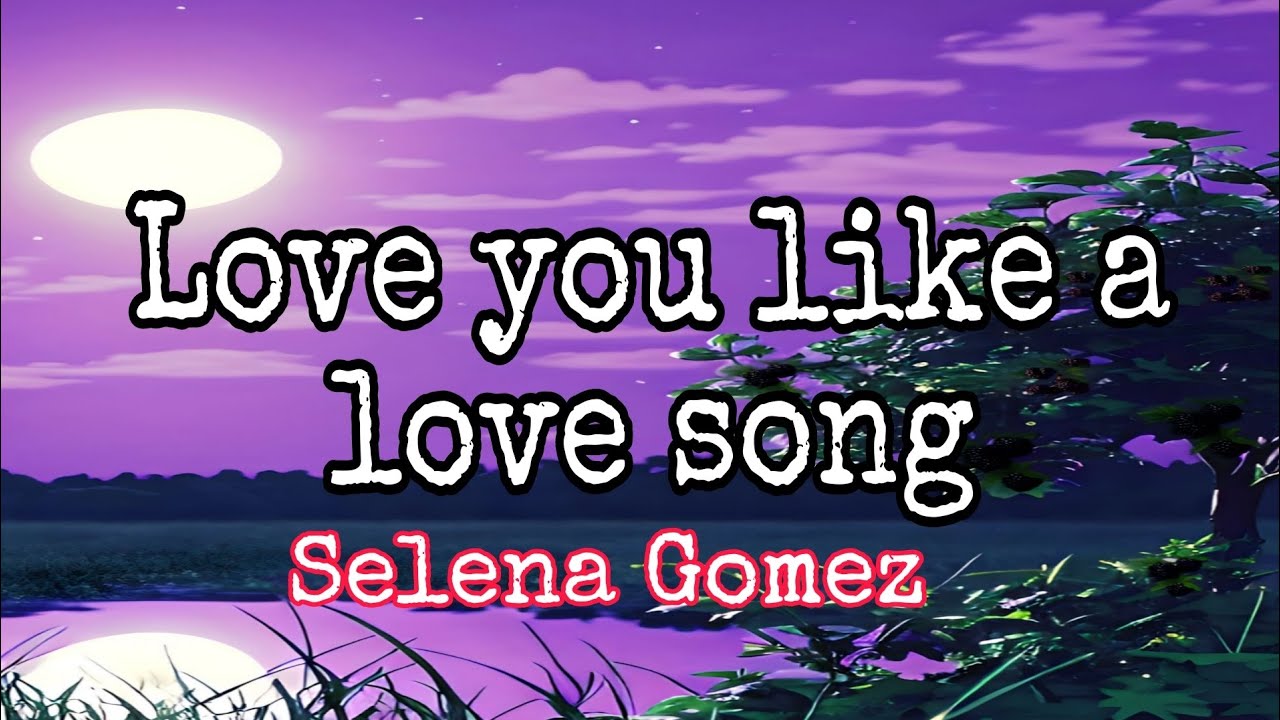 love you like a love song-(Selena Gomez.) - YouTube