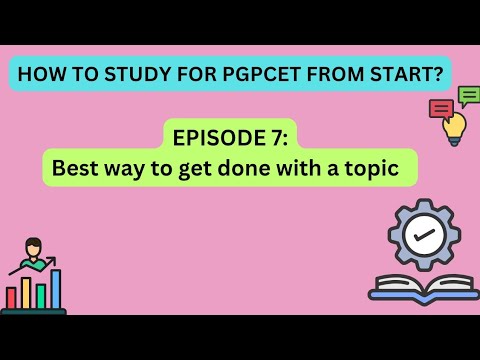 Ep 7: Best way to get done with a topic | How to study for PGPCET ...