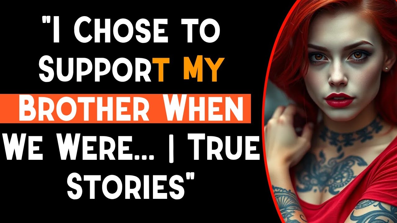 "I Chose to Support My Brother When We Were... | True Stories" - YouTube
