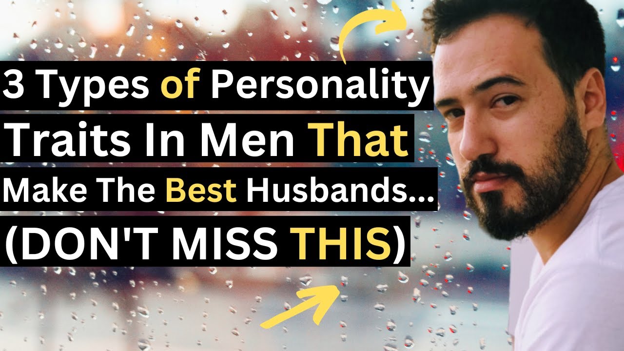 3 Types of Personality Traits In Men That Make The Best Husbands - YouTube