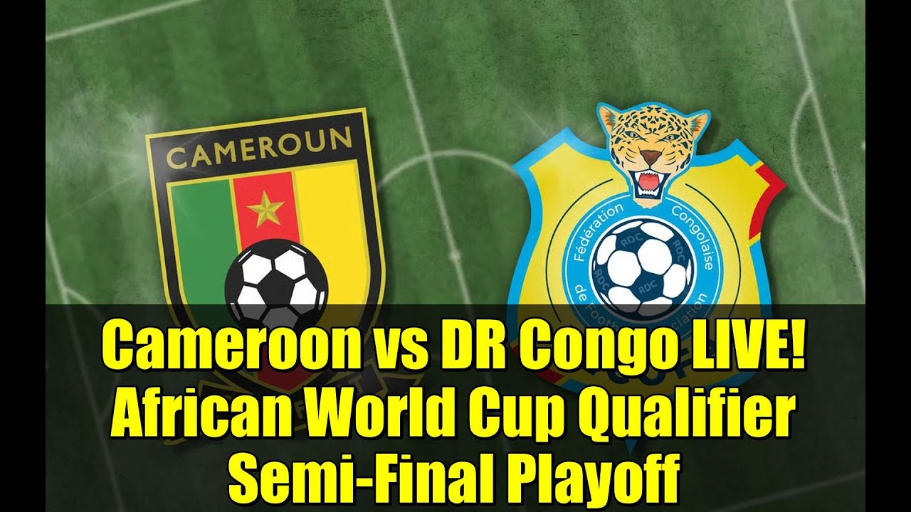 Cameroon vs DR Congo LIVE! African World Cup Qualifier Semi-Final ...