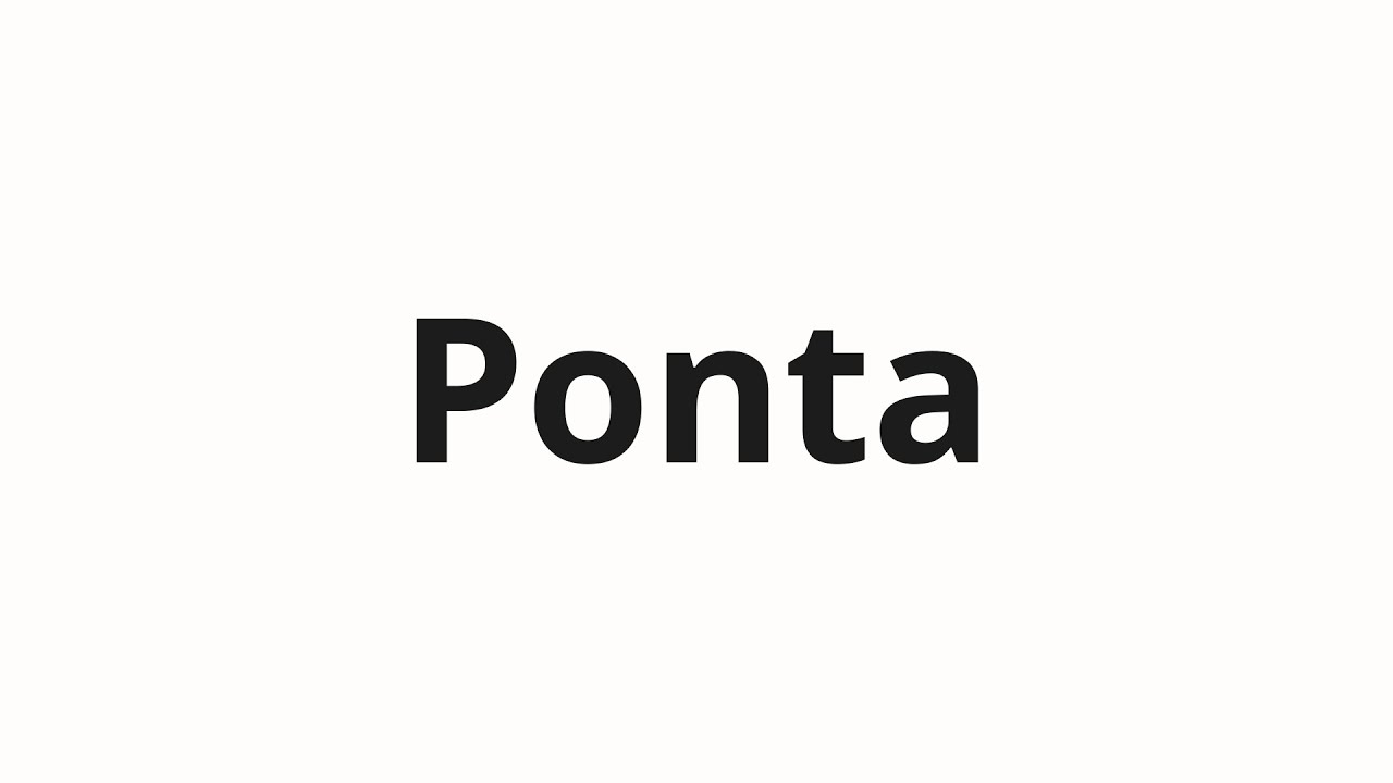 How to pronounce Ponta - YouTube