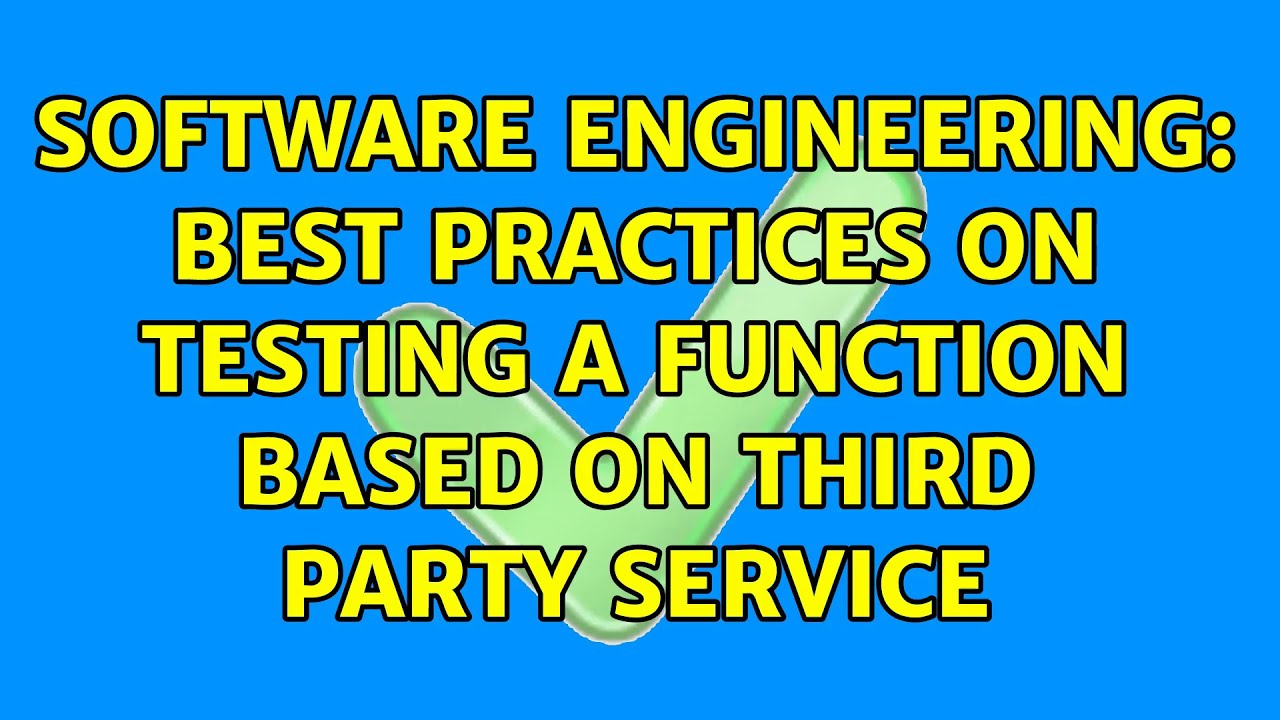Software Engineering: Best practices on testing a function based on ...