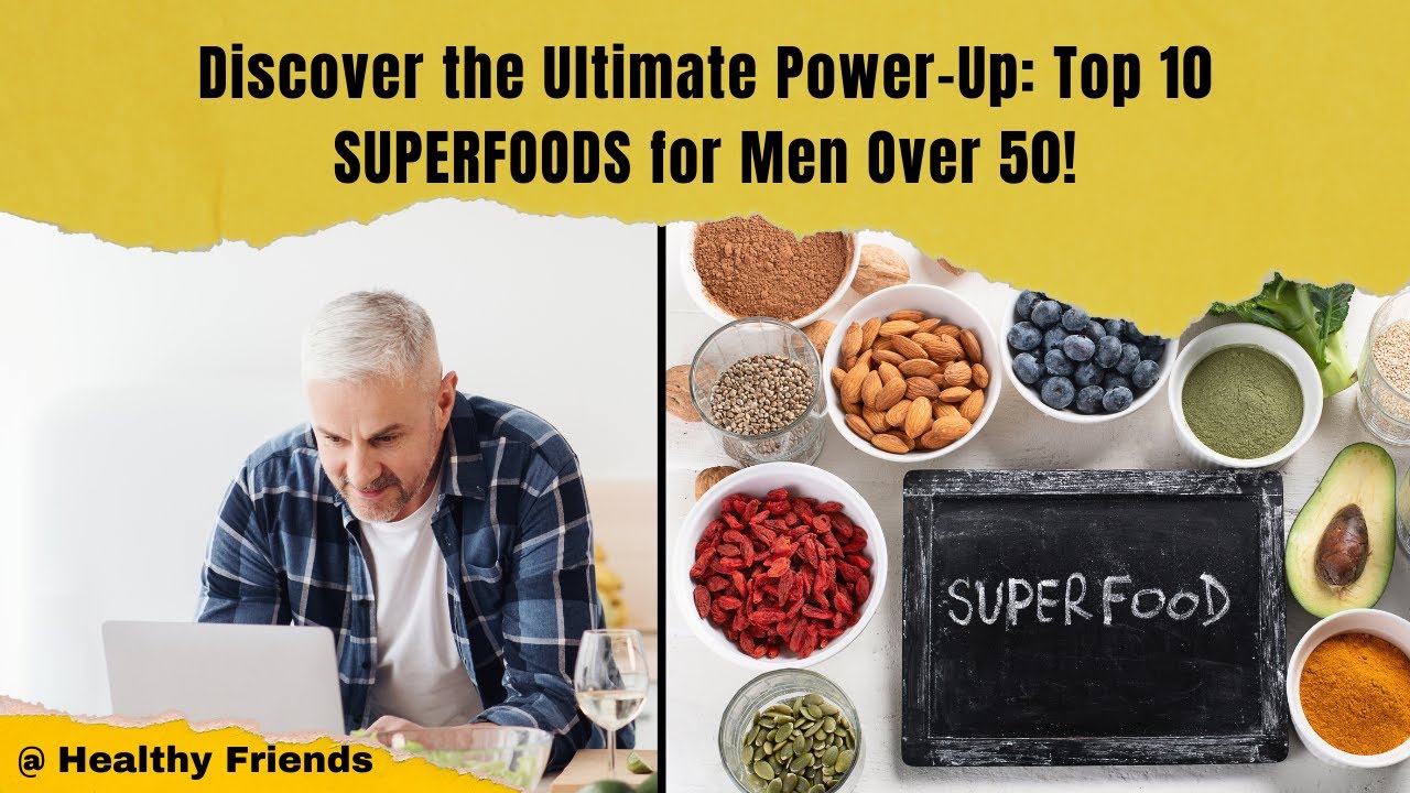 Top 10 SUPERFOODS for Men Over 50+ | HEALTHY FRIENDS | BESTIE - YouTube