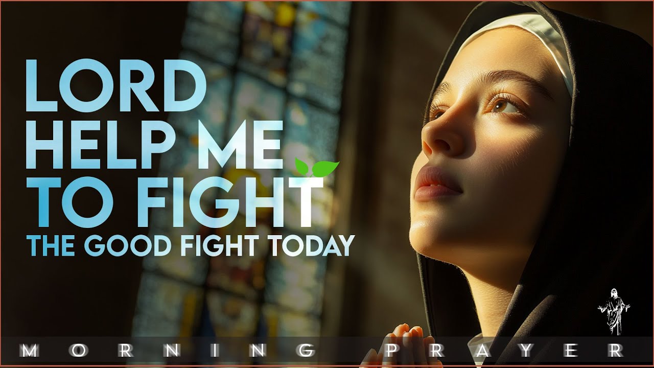 Lord, Help Me to Fight the Good Fight Today | Morning Prayer - YouTube