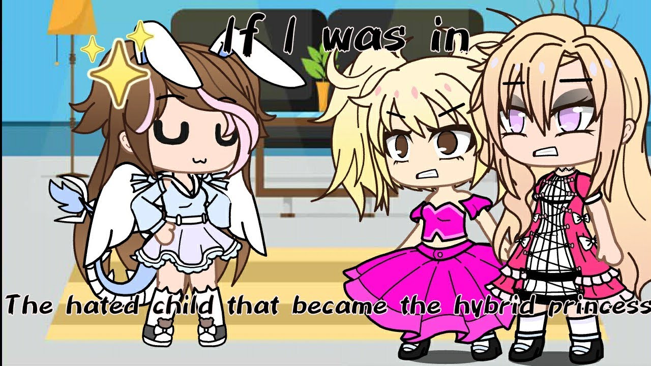 If I was in "The hated child that became the hybrid princess"//Gacha ...