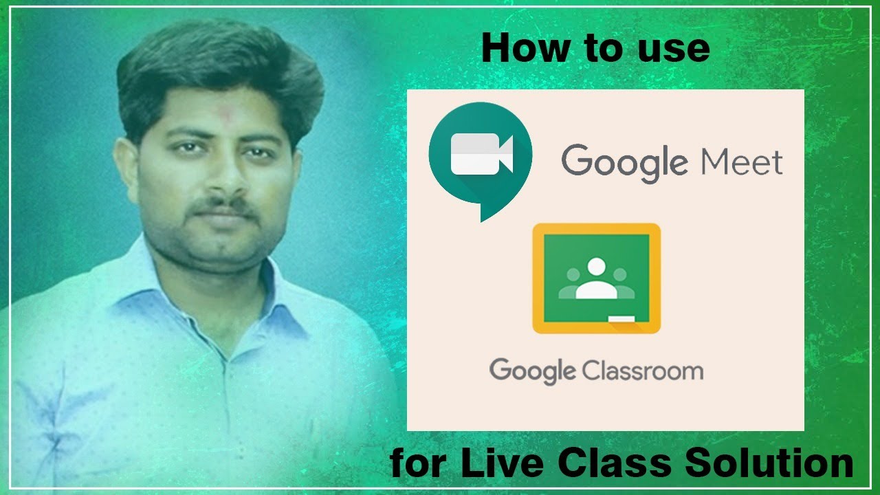 How to use Google Meet and Google Classroom for Live Class Solution ...