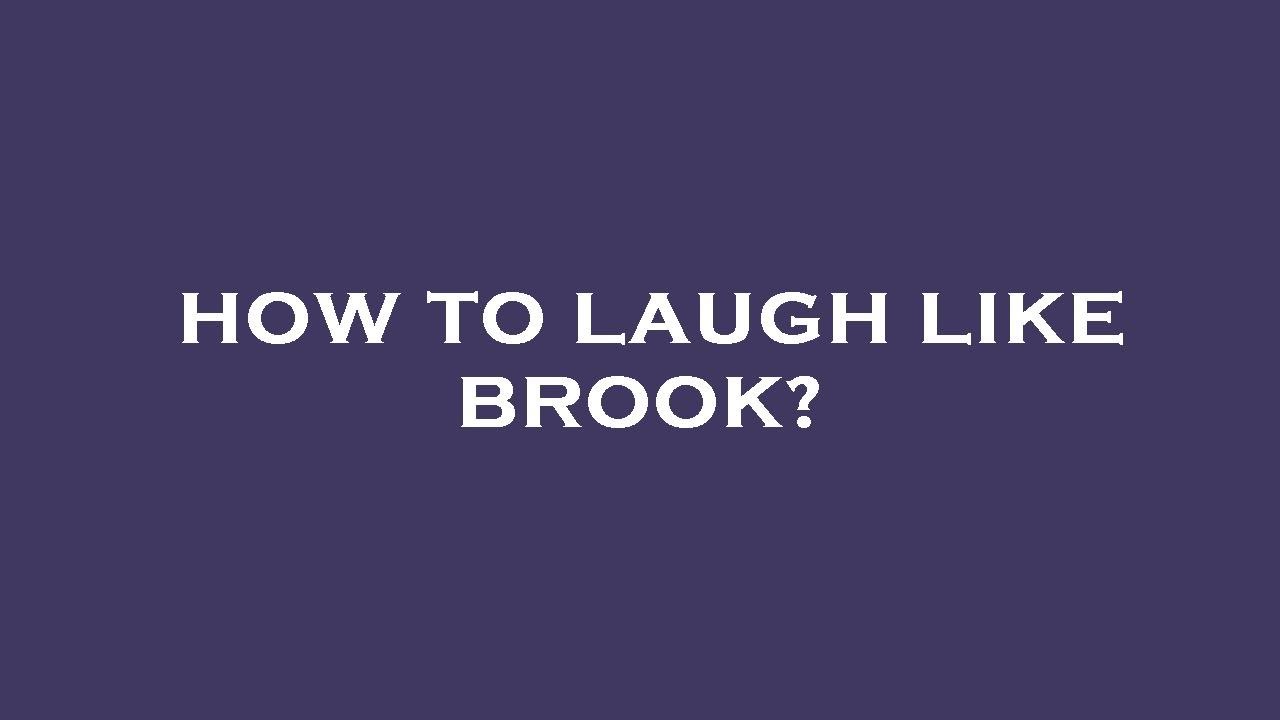 How to laugh like brook? - YouTube