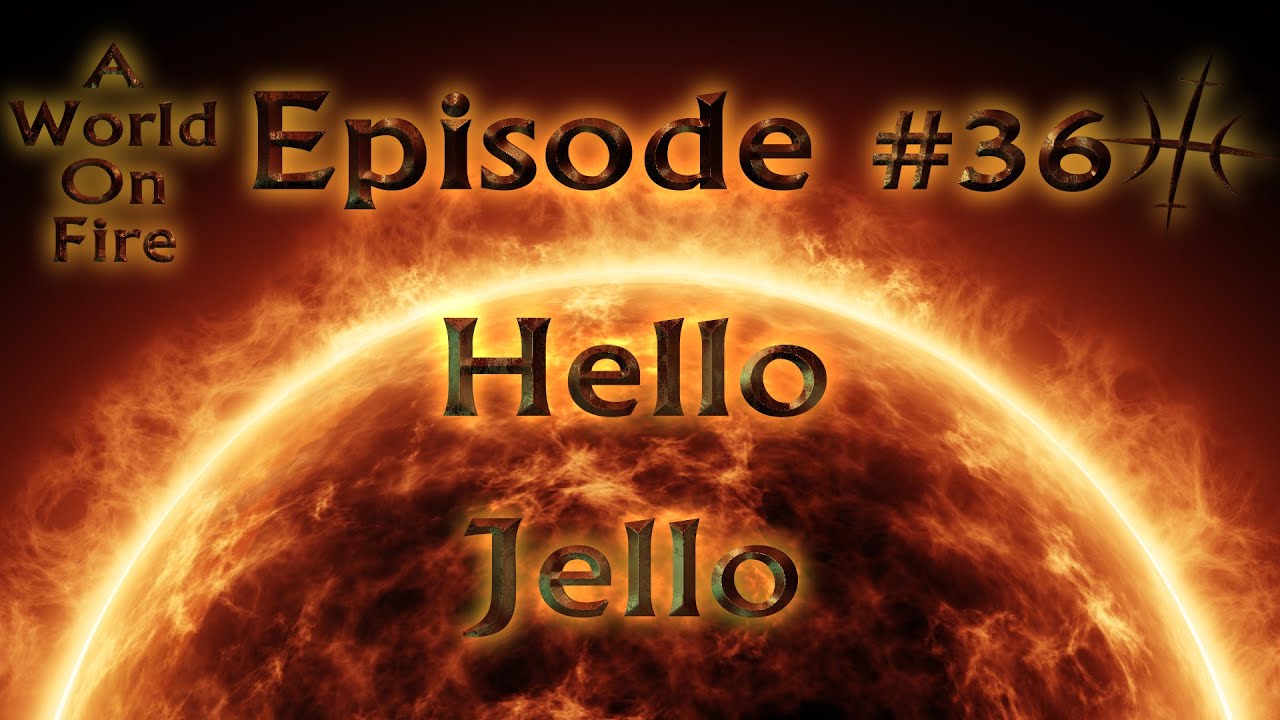 A World On Fire | Episode 36 | Hello Jello - YouTube