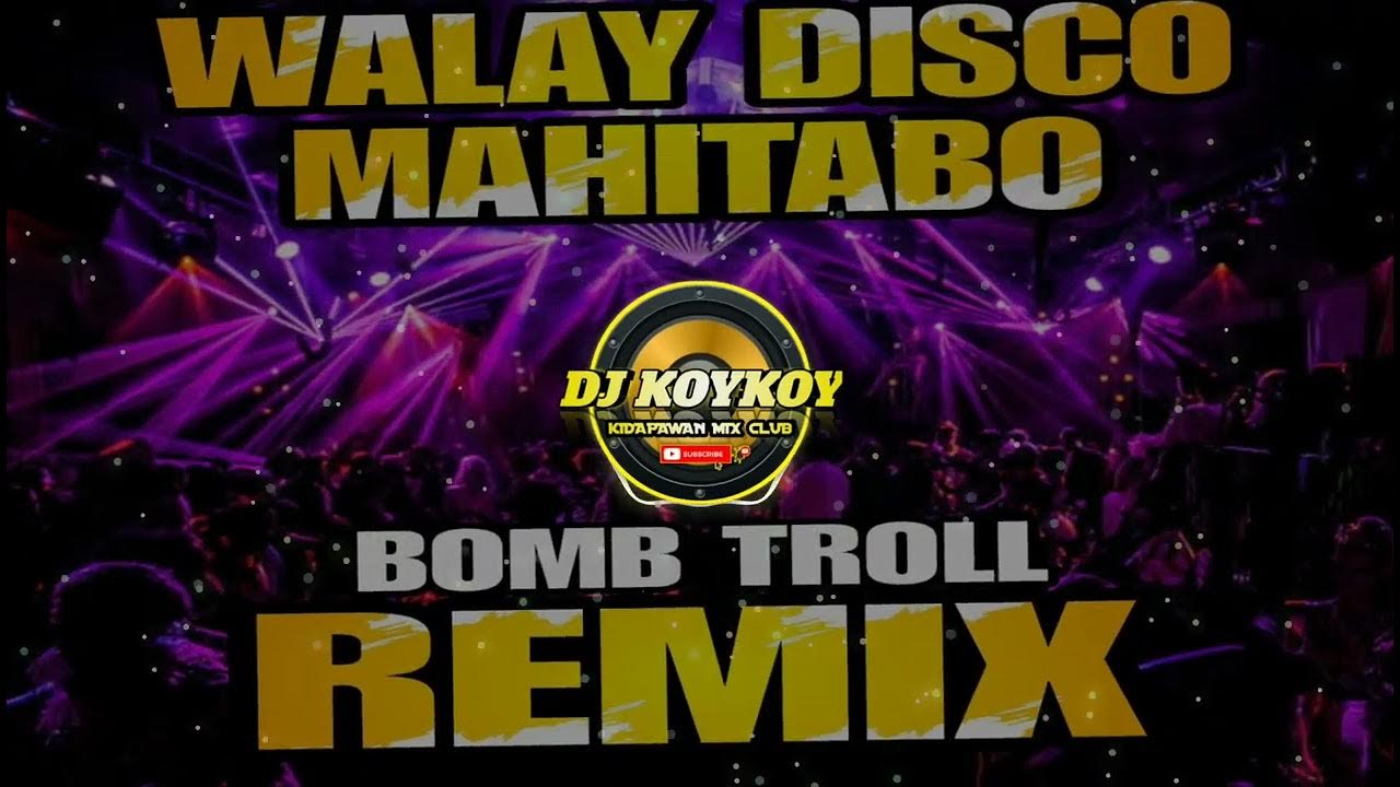 WALAY DISCO MAHITABO - BOMBTROLL REMIX | DJ KOYKOY REMIX | KMC - YouTube