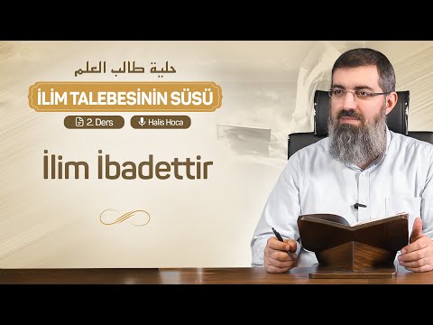 İlim Talebesi Nelere Dikkat Etmeli? | İlim Talebesinin Süsü 2 | Halis Bayancuk Hoca