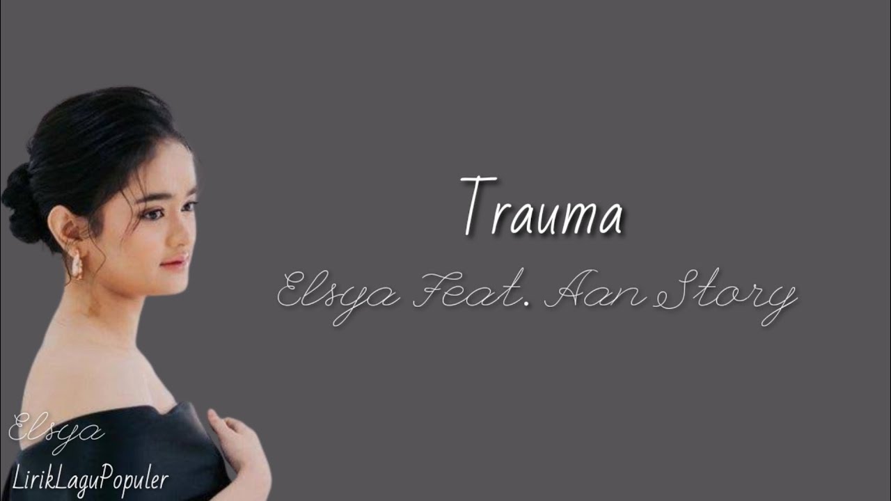 Trauma - Elsya Feat. Aan Story | Lirik Lagu - YouTube
