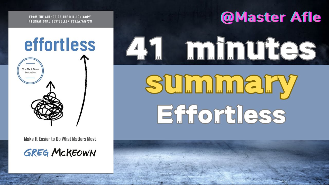 Summary of Effortless by Greg Mckeown | 41 minutes audiobook summary ...