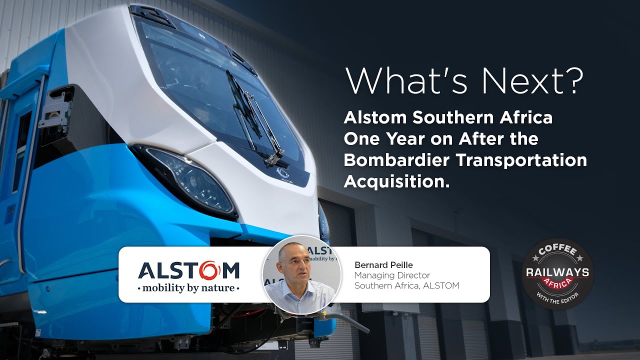 Alstom Southern Africa One Year on After the Bombardier Transportation ...