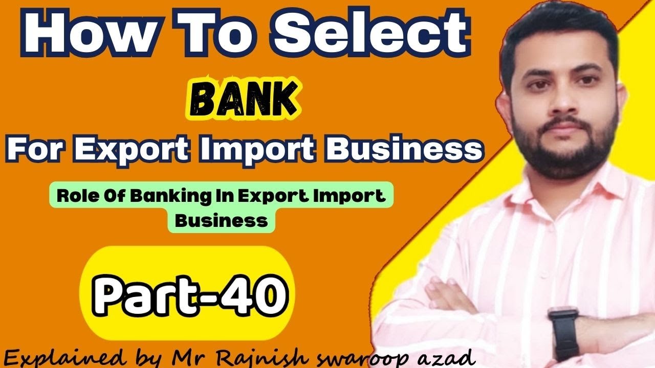 How To Select Bank In Export Import Business || Role Of Banking In ...