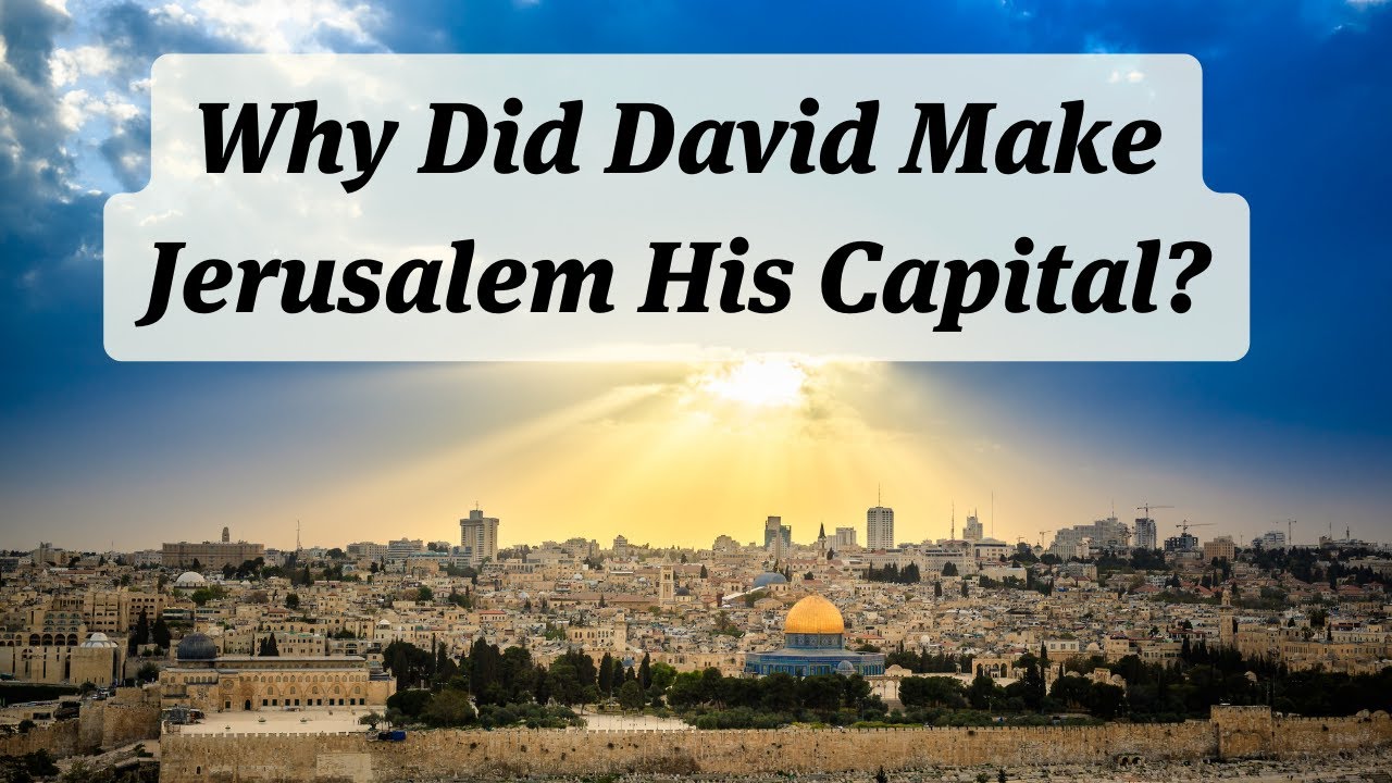 Why Did David Make Jerusalem His Capital? (2 Samuel 5) - YouTube