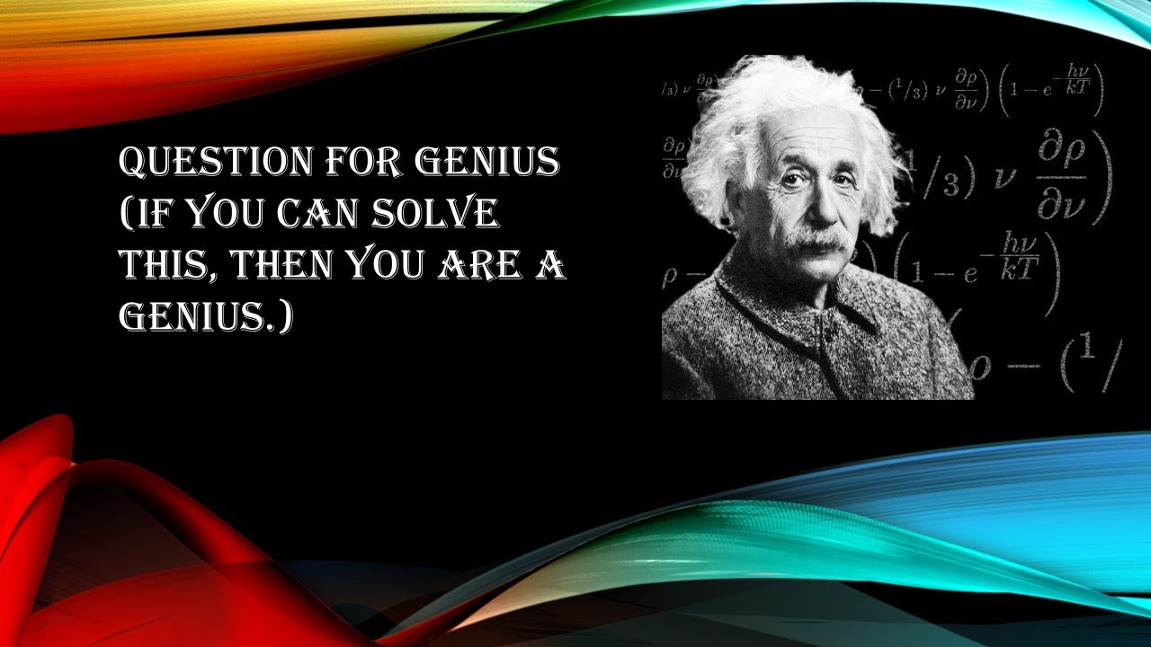 Question For Genius(If you can solve it then you are a genius) - YouTube