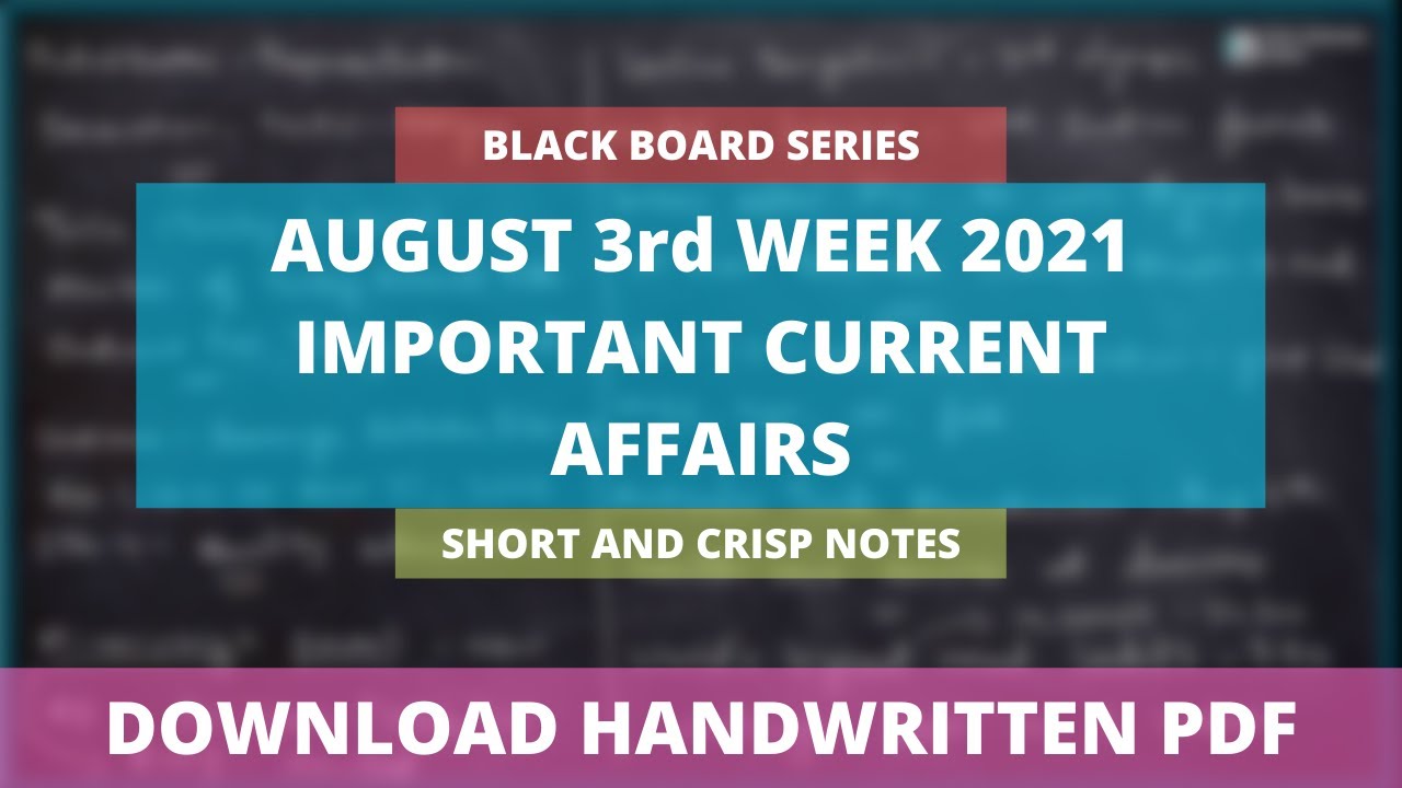 August 3rd week 2021 Important Current Affairs | Black Board Series 2.0 ...