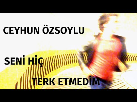 Ceyhun Özsoylu - Seni Hiç Terk Etmedim