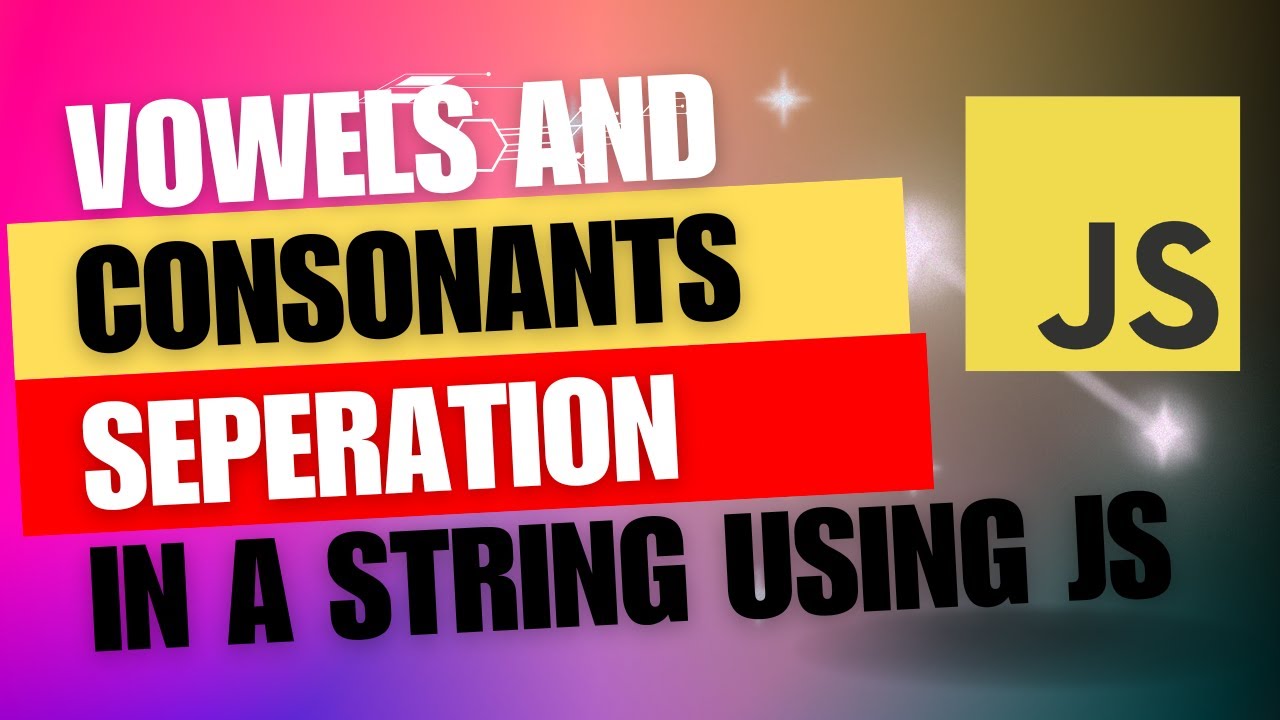 How To Separate Vowels And Consonants In A String Using Javascript Youtube