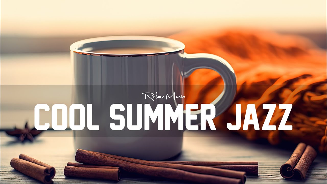 Cool Summer Jazz ☕ Smooth Summer Jazz and Happy August Bossa Nova Music ...
