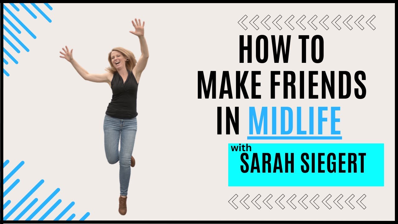 #35 - Making new friends in Midlife with Sarah Siegert - YouTube