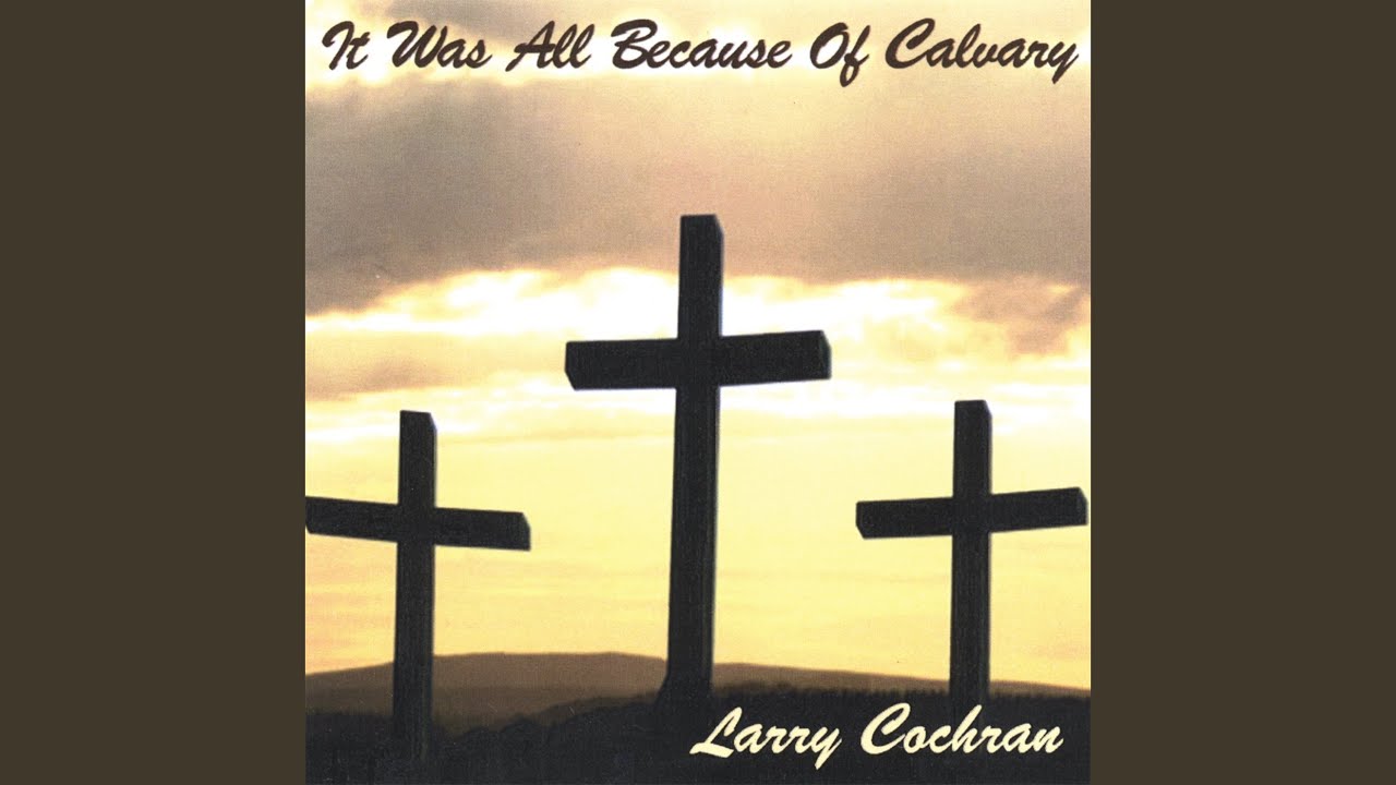 It Was All Because of Calvary - YouTube