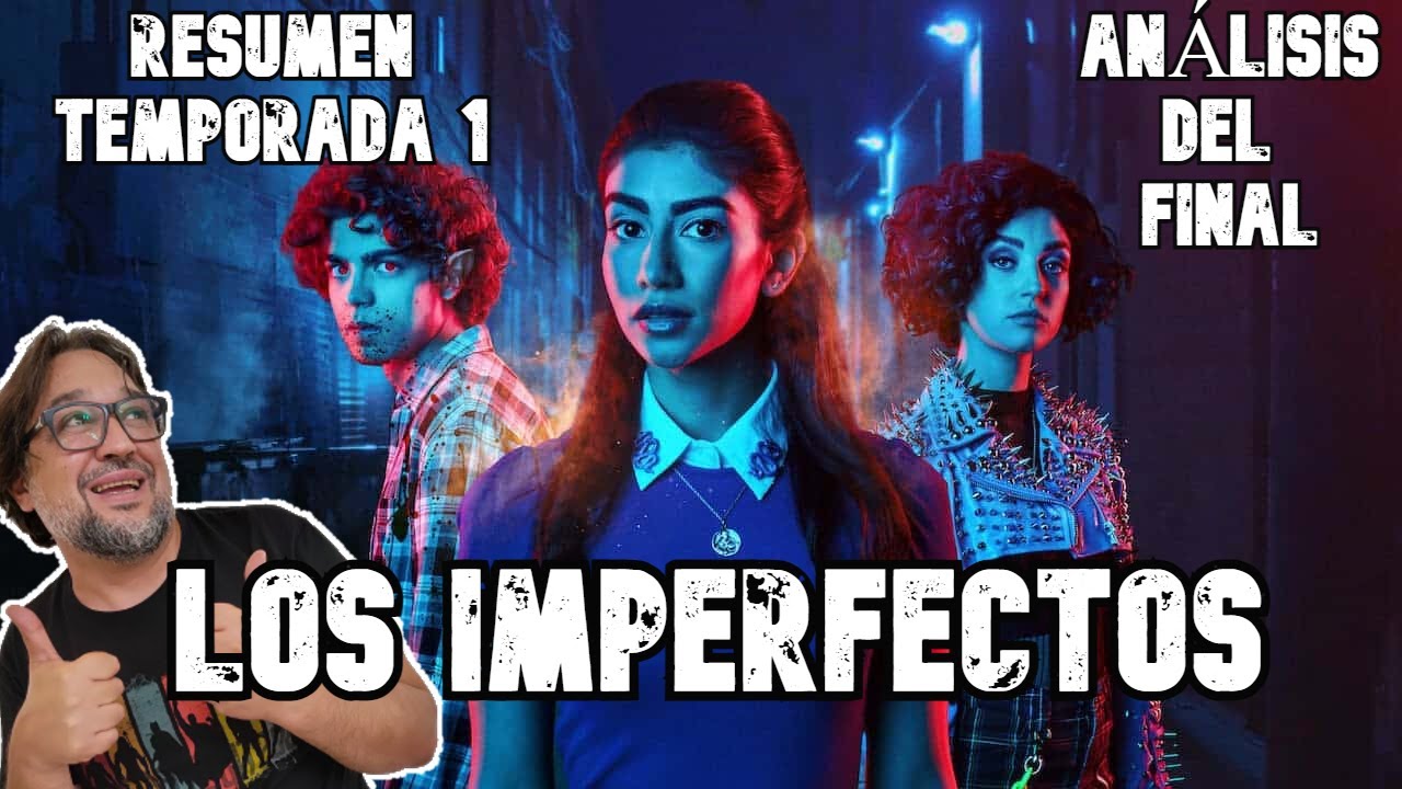 LOS IMPERFECTOS | The Imperfects series Netflix 2022 | RESUMEN y FINAL ...
