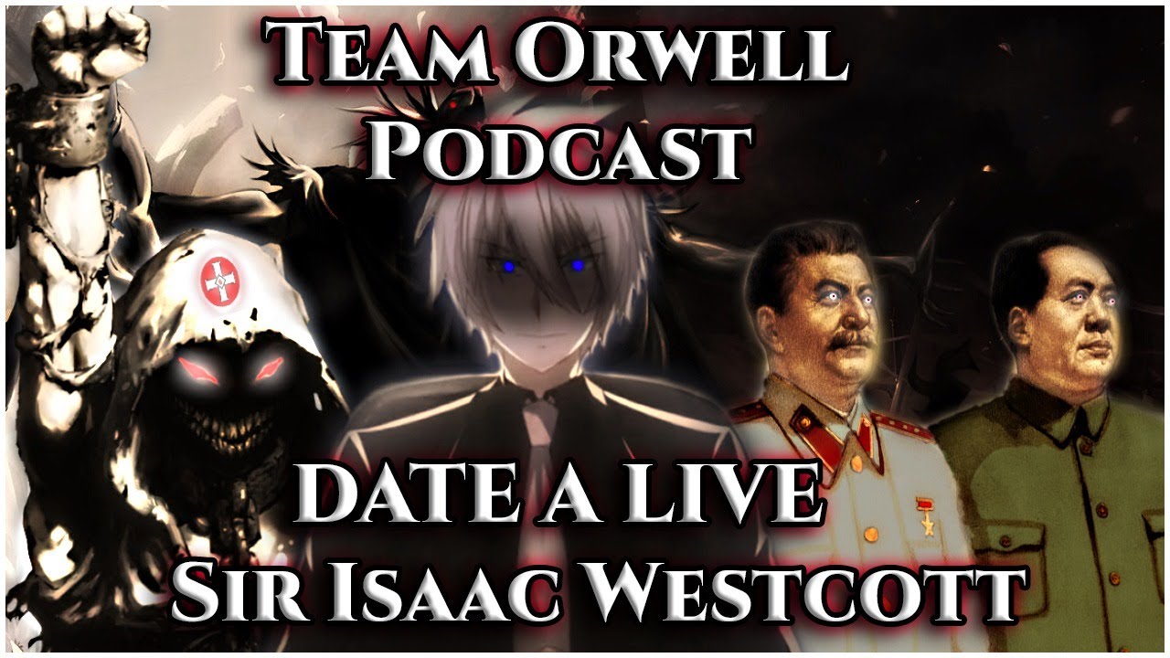 Team Orwell Podcast-Date A Live Sir Isaac Westcott - YouTube